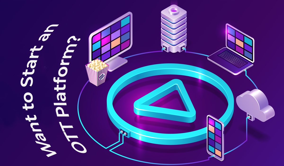 Want to Start an OTT Platform? What Goes Into It!