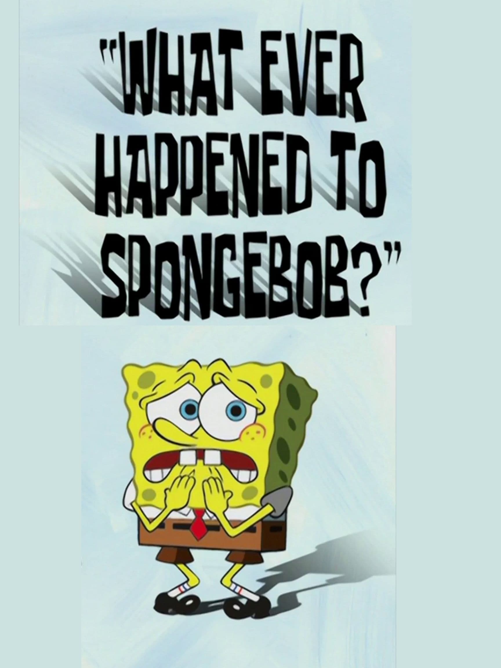 What Ever Happened to SpongeBob? Movie Streaming Online Watch