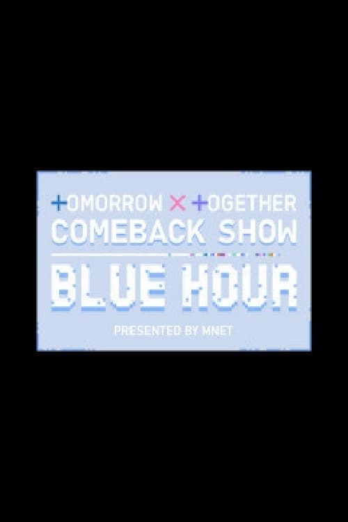 TOMORROW X TOGETHER Comeback Show : Blue Hour Web Series Streaming ...