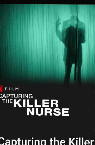 Capturing the Killer Nurse Movie Streaming Online Watch on Netflix